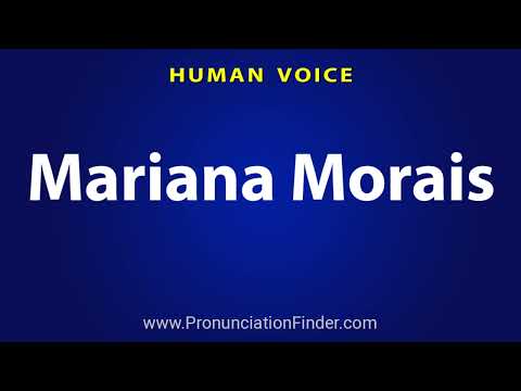 How To Pronounce Mariana Morais