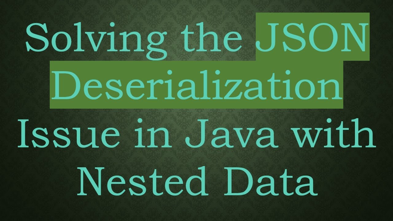 Solving the JSON Deserialization Issue in Java with Nested Data