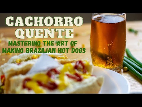 Cachorro Quente: Mastering the Art of Making Brazilian Hot Dogs