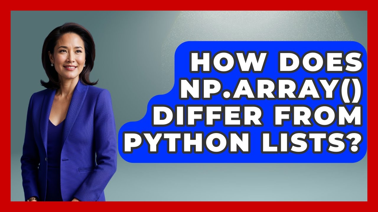 How Does Np.array() Differ From Python Lists? - Python Code School
