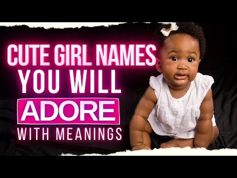 THE CUTEST UNIQUE BABY GIRL NAMES YOU WILL ADORE WITH MEANINGS AND ORIGIN