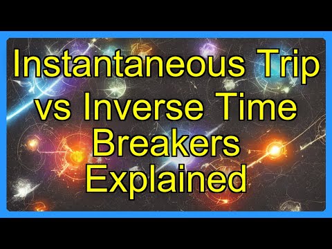 Instantaneous Trip vs Inverse Time Breakers Explained