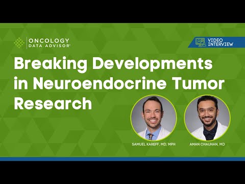 Breaking Developments in Neuroendocrine Tumor Research With Dr. Samuel Kareff and Dr. Aman Chauhan