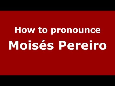 How to pronounce Moisés Pereiro (Spanish/Spain) - PronounceNames.com