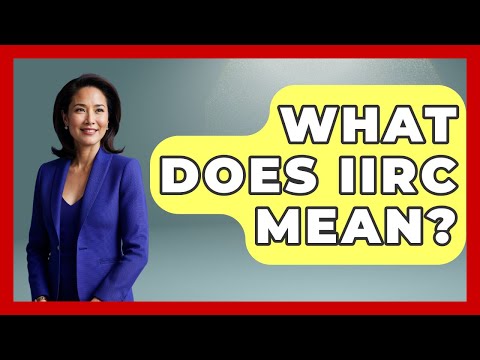 What Does IIRC Mean? - Anthropology Insights