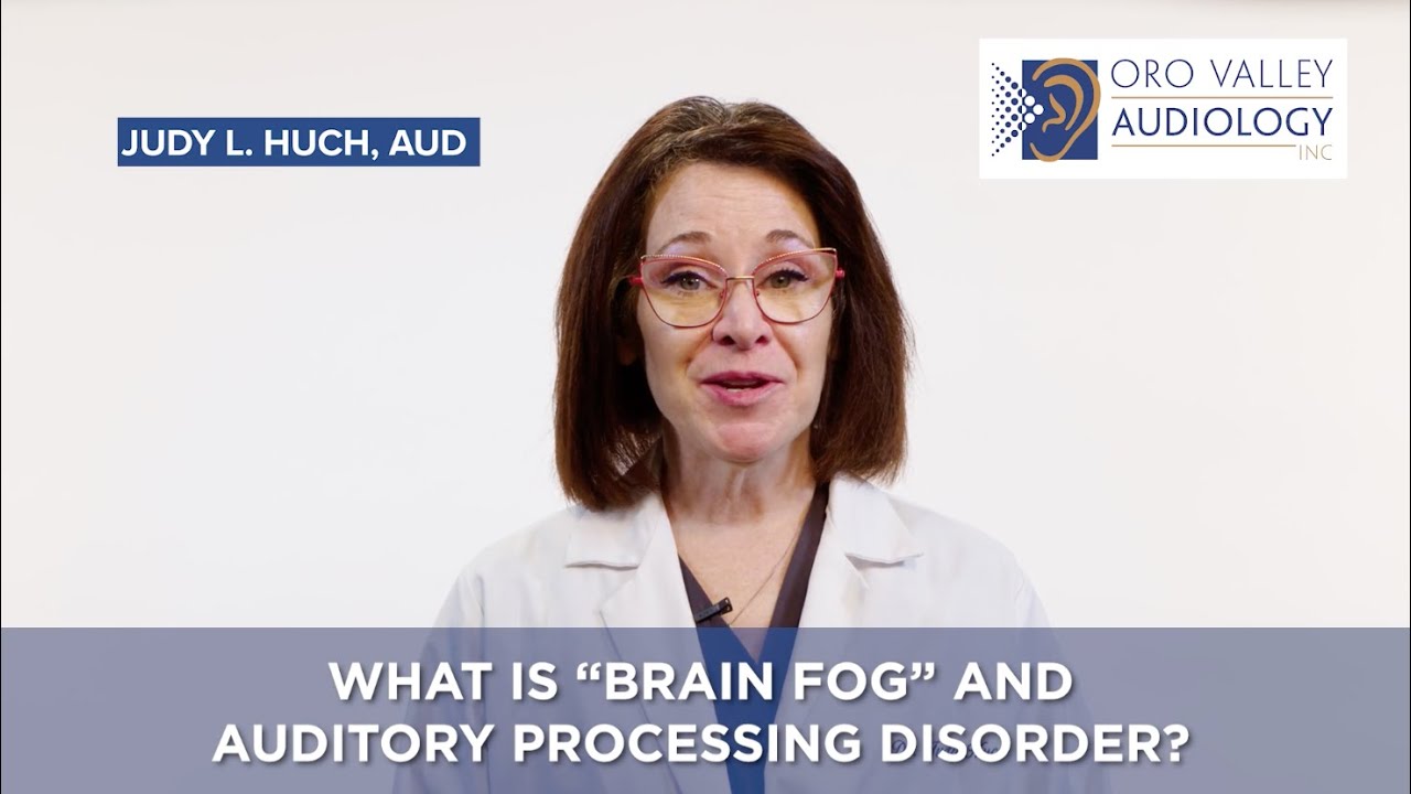 Clearing Brain Fog: Understanding Auditory Processing Disorder (APD) with Oro Valley Audiology