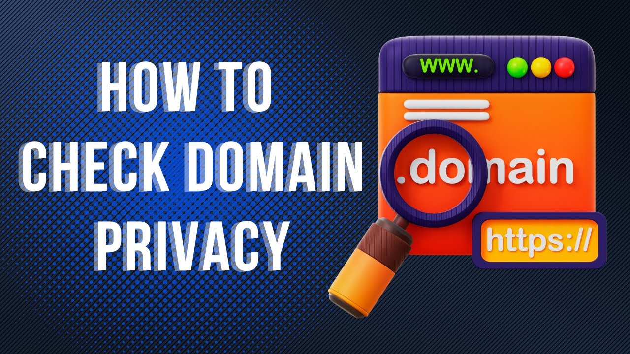 Domain Privacy Explained: How to Use WHOIS.com to Check Your Details