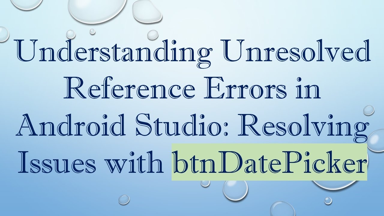 Understanding Unresolved Reference Errors in Android Studio: Resolving Issues with btnDatePicker