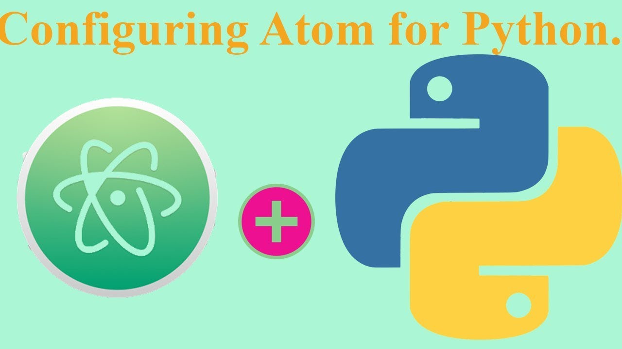 Configuring Atom: Best Text Editor for Programming | Python.