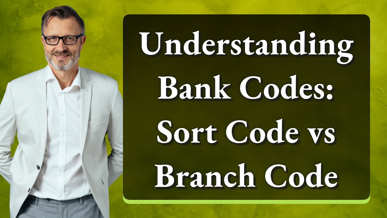 Understanding Bank Codes: Sort Code vs Branch Code