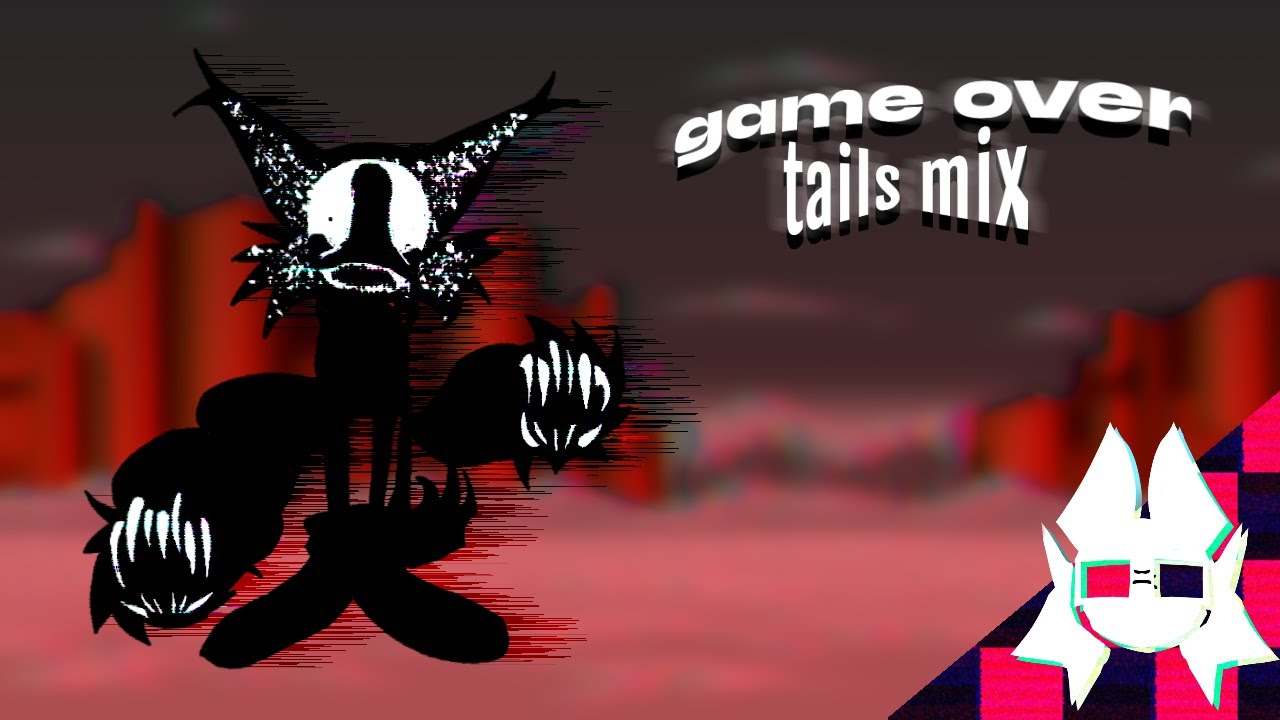 Game Over - Tails Mix (READ DESC.)