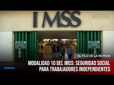 Modalidad 10 del IMSS: Seguridad Social para Trabajadores Independientes