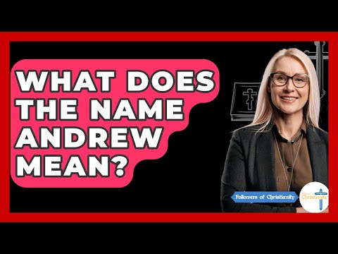 What Does The Name Andrew Mean? - Followers Of Christianity