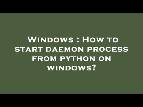 Windows : How to start daemon process from python on windows?