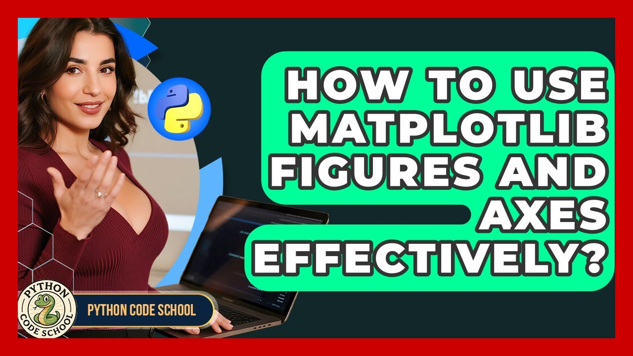 How To Use Matplotlib Figures And Axes Effectively? - Python Code School