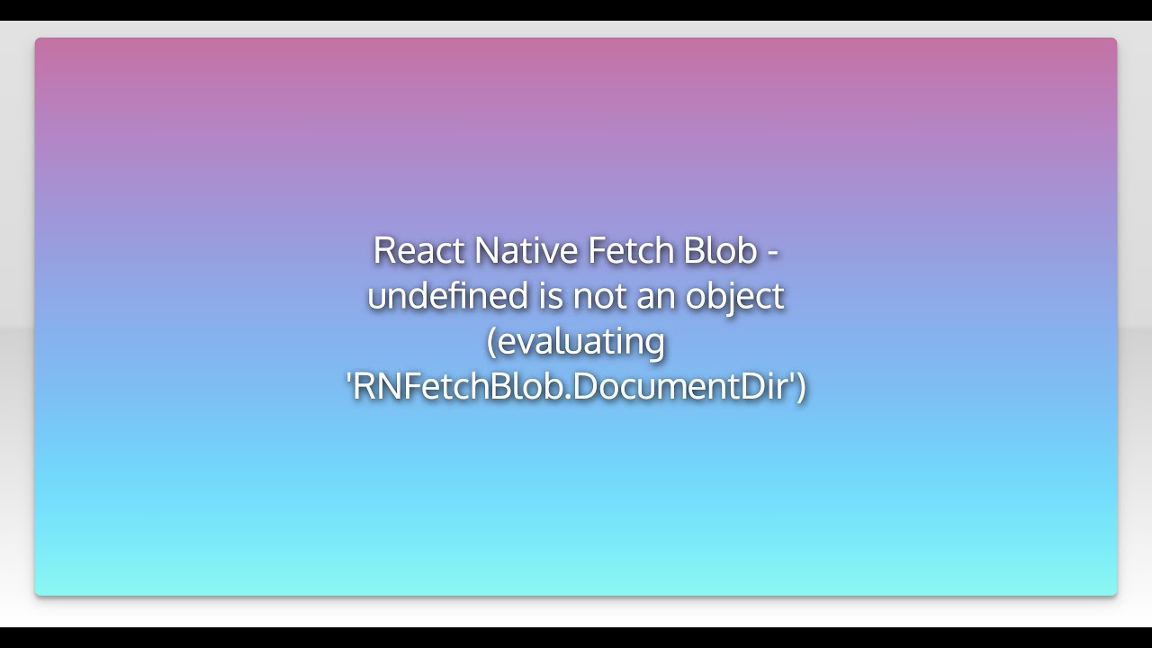React Native Fetch Blob - undefined is not an object (evaluating 'RNFetchBlob.DocumentDir')