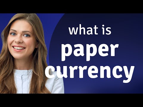 Paper currency • what is PAPER CURRENCY definition