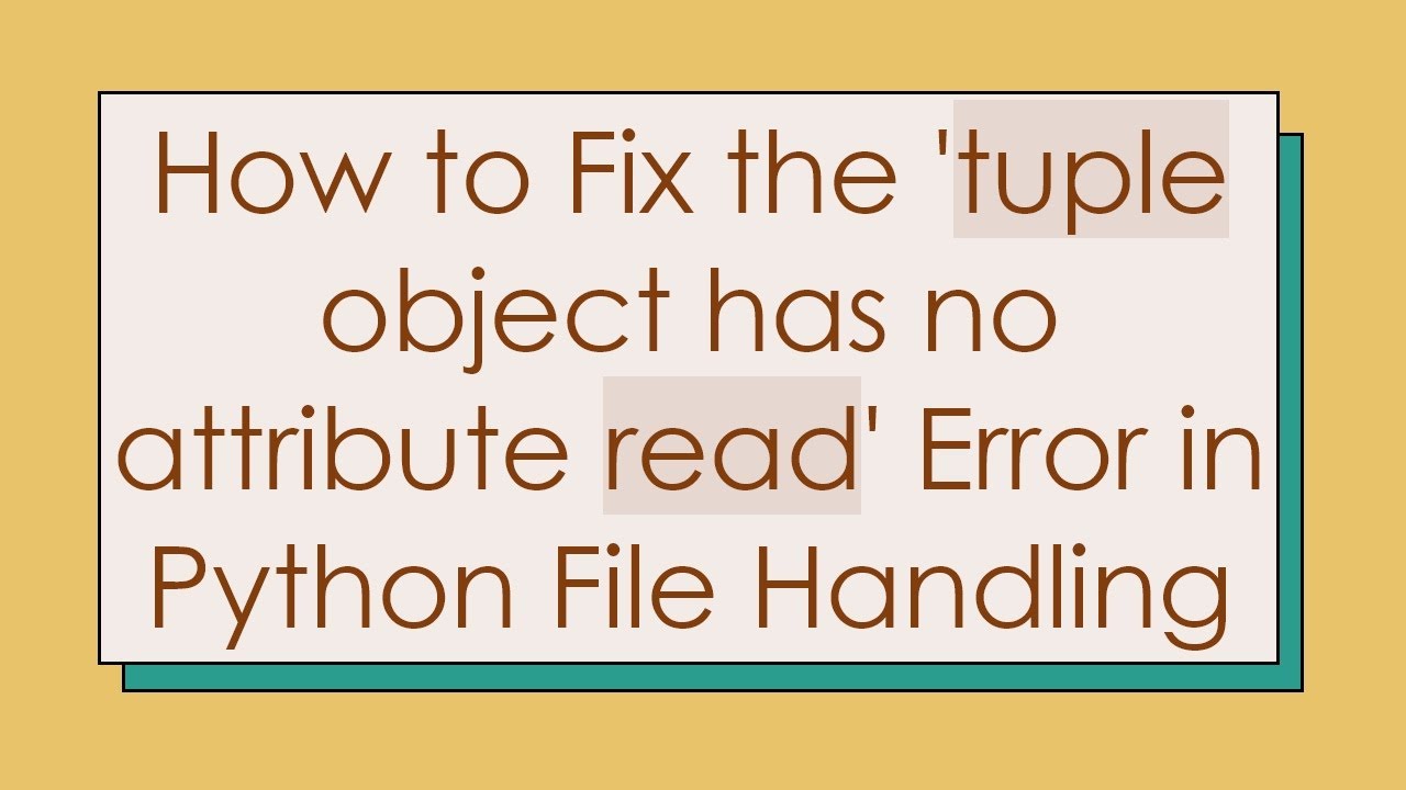 How to Fix the 'tuple object has no attribute read' Error in Python File Handling