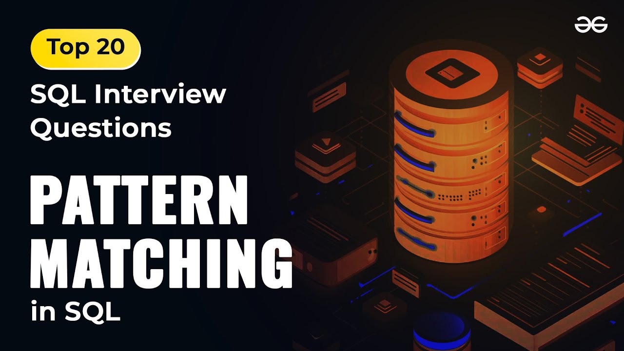 Pattern Matching in SQL | Ep-5 | Top 20 SQL Interview Questions | GeeksforGeeks