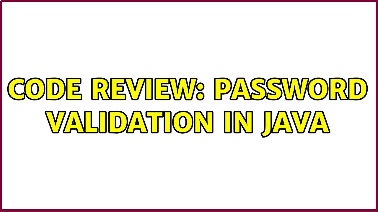 Code Review: Password validation in Java (7 Solutions!!)