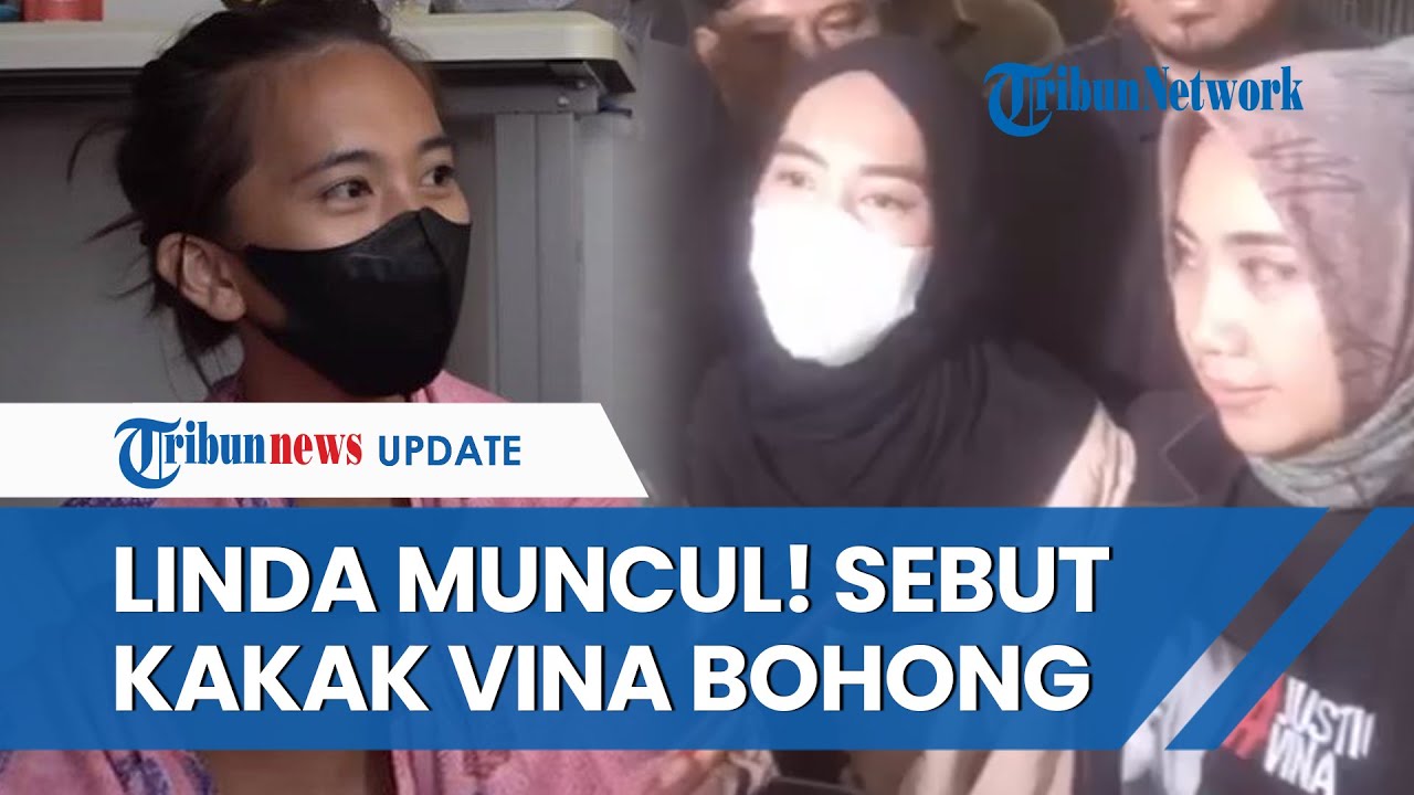 Update Kasus Vina Linda Muncul Dan Beri Kesaksian Hingga Linda Sebut Kakak Vina Banyak Bohong