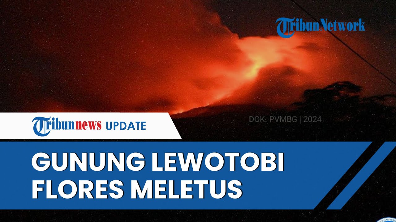 Gunung Lewotobi Laki-laki Flores Meletus, Lava Pijar Meluncur ke Barat Daya Disertai Suara ...