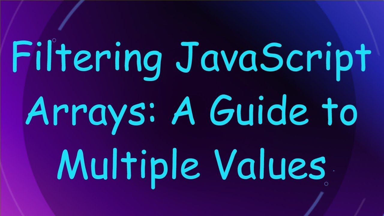 Filtering JavaScript Arrays: A Guide to Multiple Values