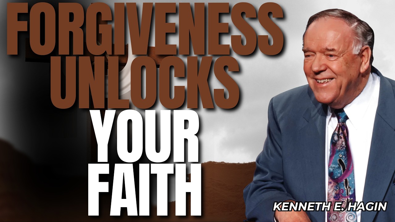 KENNETH E.HAGIN: FORGIVENESS IS THE KEY TO UNSTOPPABLE FAITH AND ANSWERED PRAYERS