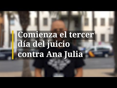 Comienza el TERCER DÍA DE JUICIO contra Ana Julia