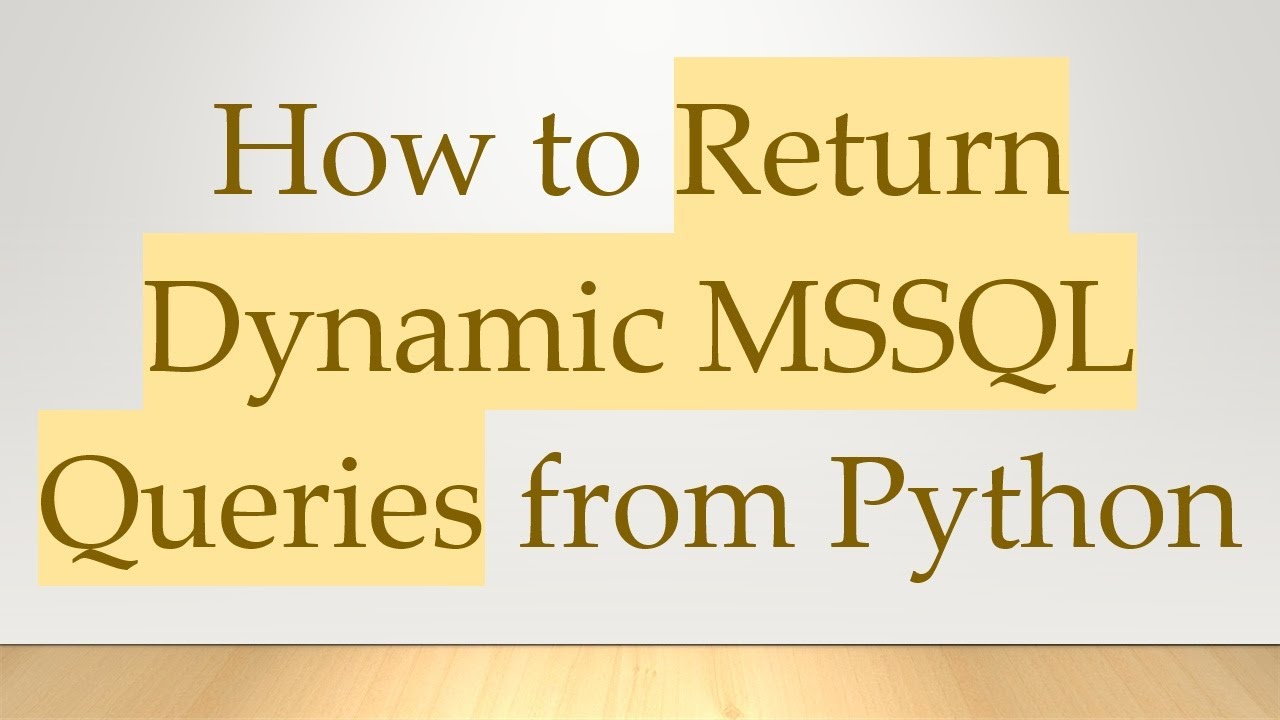 How to Return Dynamic MSSQL Queries from Python