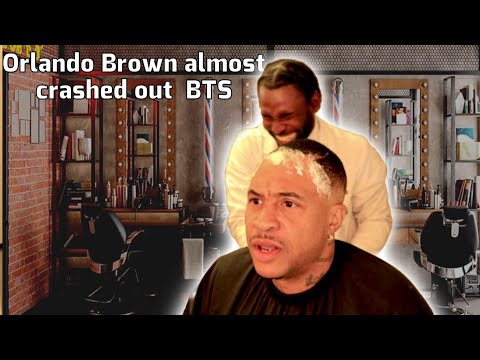 Orlando Brown almost crashed out on his barber BTS