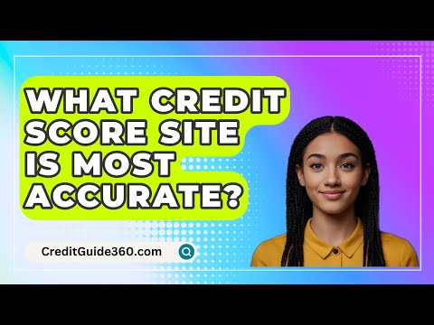 What Credit Score Site Is Most Accurate? - CreditGuide360.com