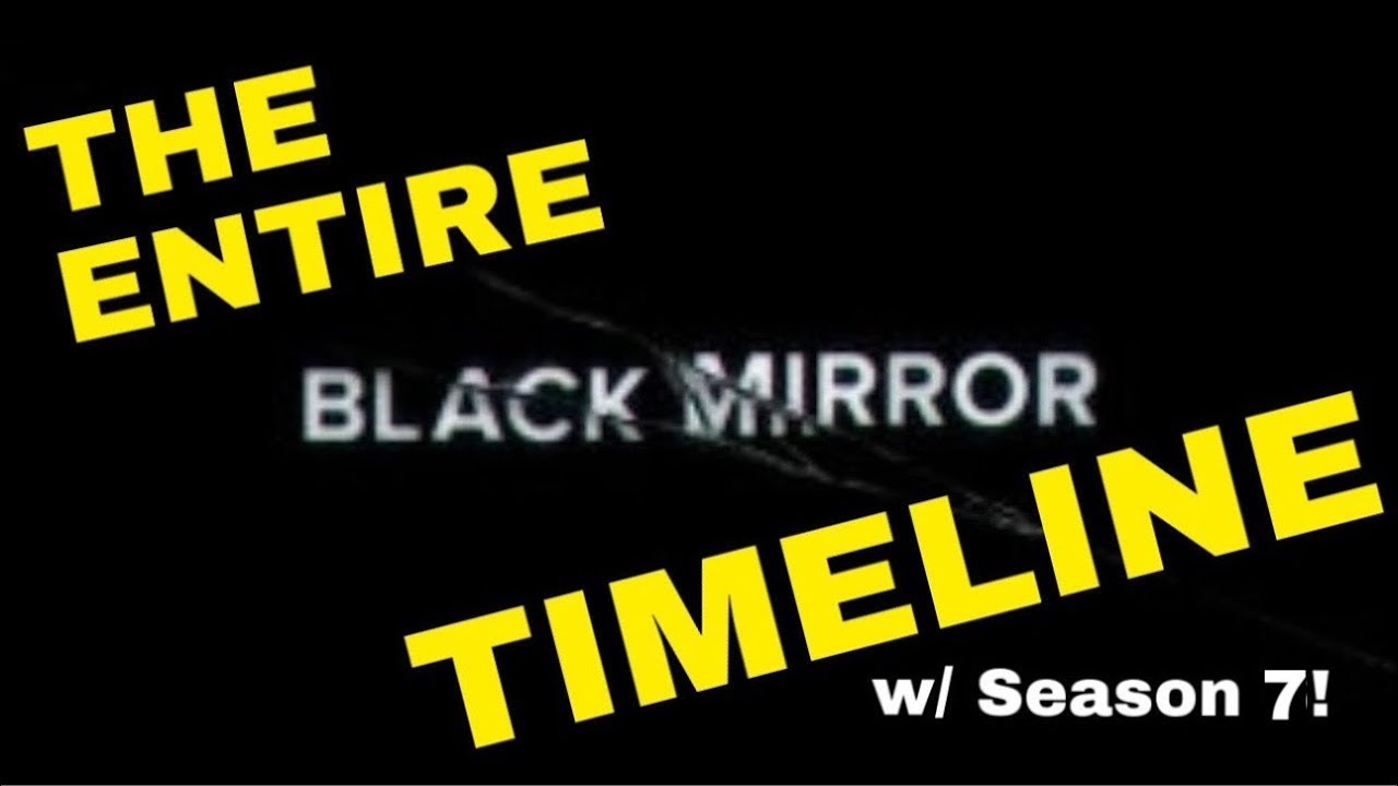 The ENTIRE Black Mirror Timeline (w/ Season 7)