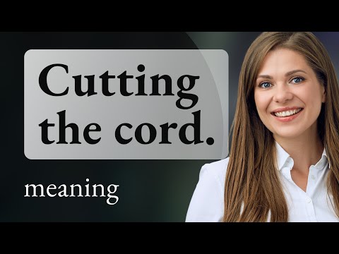 Cutting the Cord: Understanding the Phrase and Its Usage