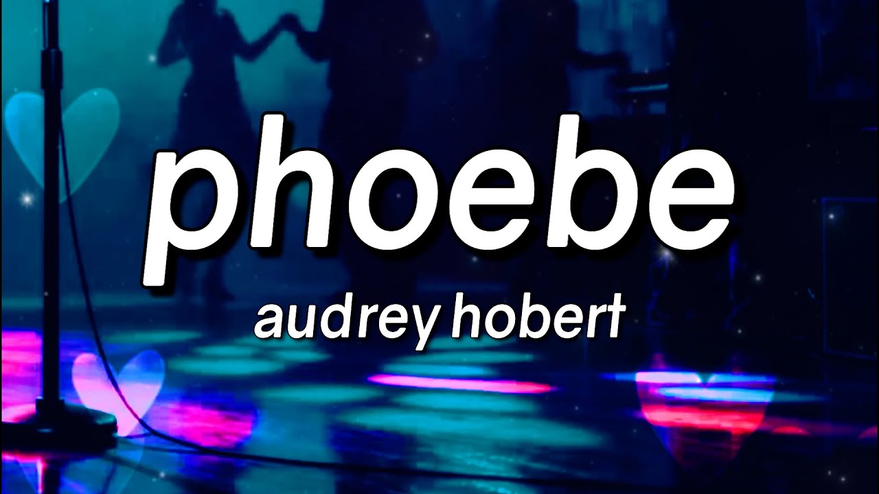 Audrey Hobert - Phoebe (Lyrics)
