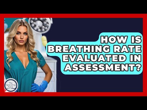How Is Breathing Rate Evaluated In Assessment? - The Operating Table