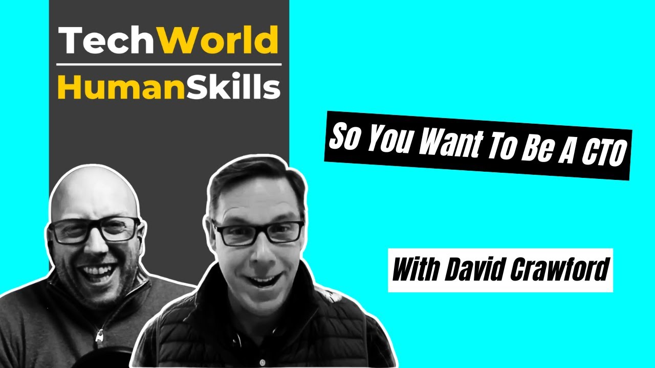 EP68: So You Want To Be A CTO with David Crawford - Tech World Human Skills Podcast
