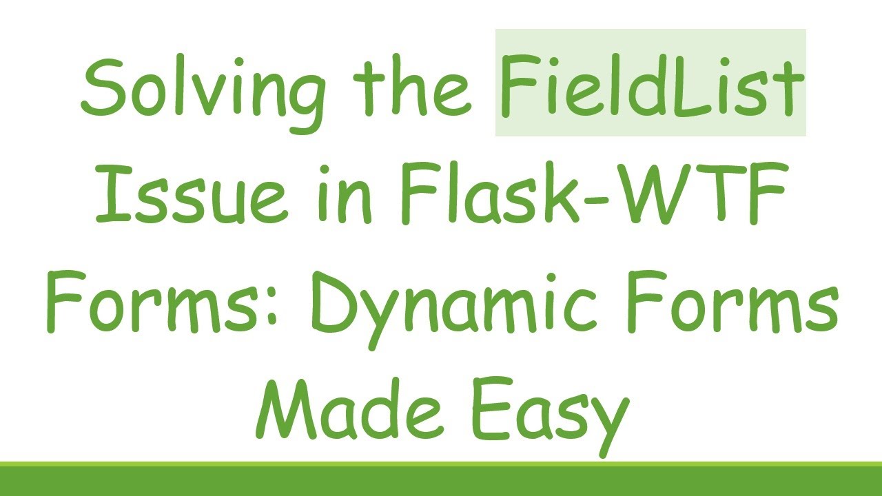 Solving the FieldList Issue in Flask-WTF Forms: Dynamic Forms Made Easy