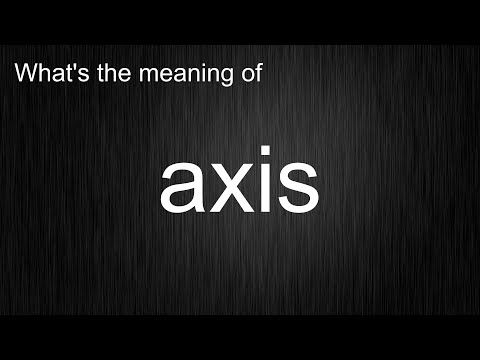 What's the meaning of "axis", How to pronounce axis?