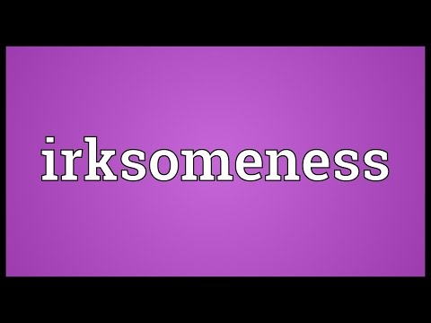 Irksomeness Meaning