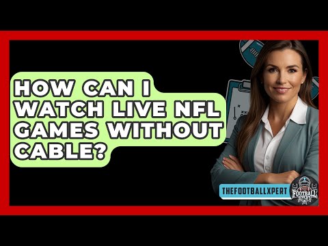 How Can I Watch Live NFL Games Without Cable? - The Football Xpert