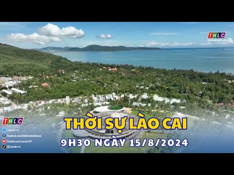 Thời sự Lào Cai 9h30 (15/8/2024) | THLC