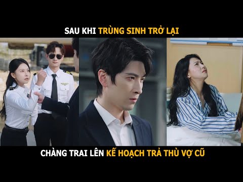 Sau khi trùng sinh trở lại, chàng trai lên kế hoạch trả thù vợ cũ