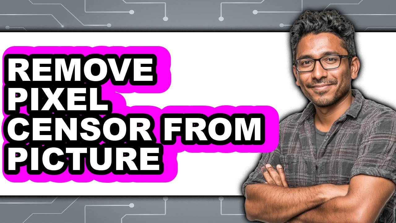 How to Remove Pixel Censor from Picture (full Guide)