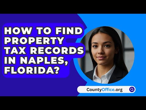 How To Find Property Tax Records In Naples, Florida? - CountyOffice.org