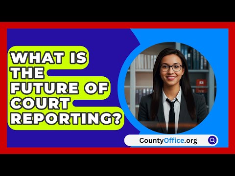 What Is The Future Of Court Reporting? - CountyOffice.org
