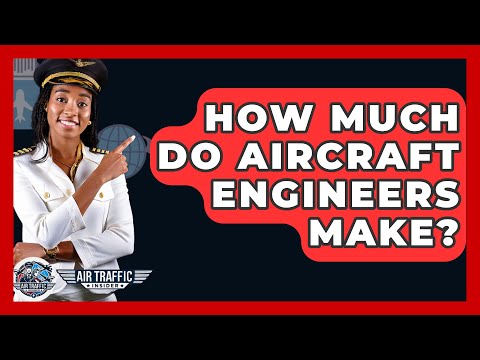 How Much Do Aircraft Engineers Make? - Air Traffic Insider