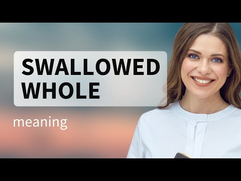 Swallowed Whole: Understanding the Phrase