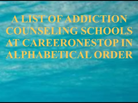 A LIST OF ADDICTION COUNSELING SCHOOLS AT CAREERONESTOP IN ALPHABETICAL ORDER
