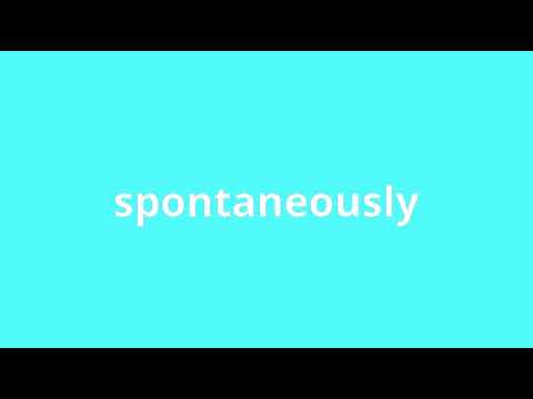 what is the meaning of spontaneously.